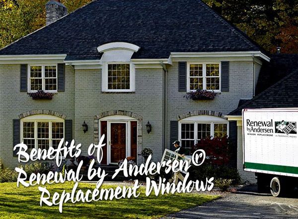 4 Benefits of Renewal by Andersen® Replacement Windows