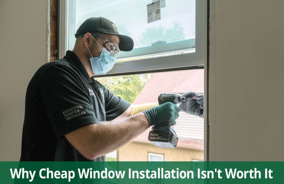 Why Cheap Window Installation Isn't Worth the Cost