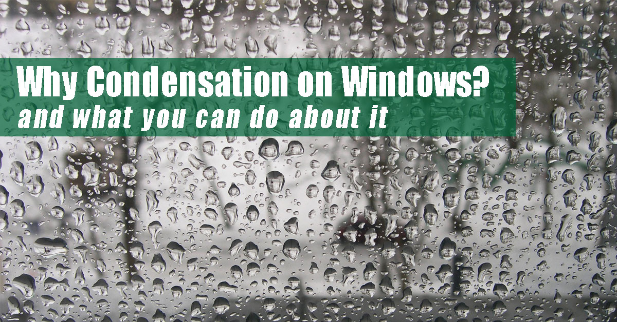 It's Summer; Why Do I Have Condensation On My Windows? - Renewal by ...
